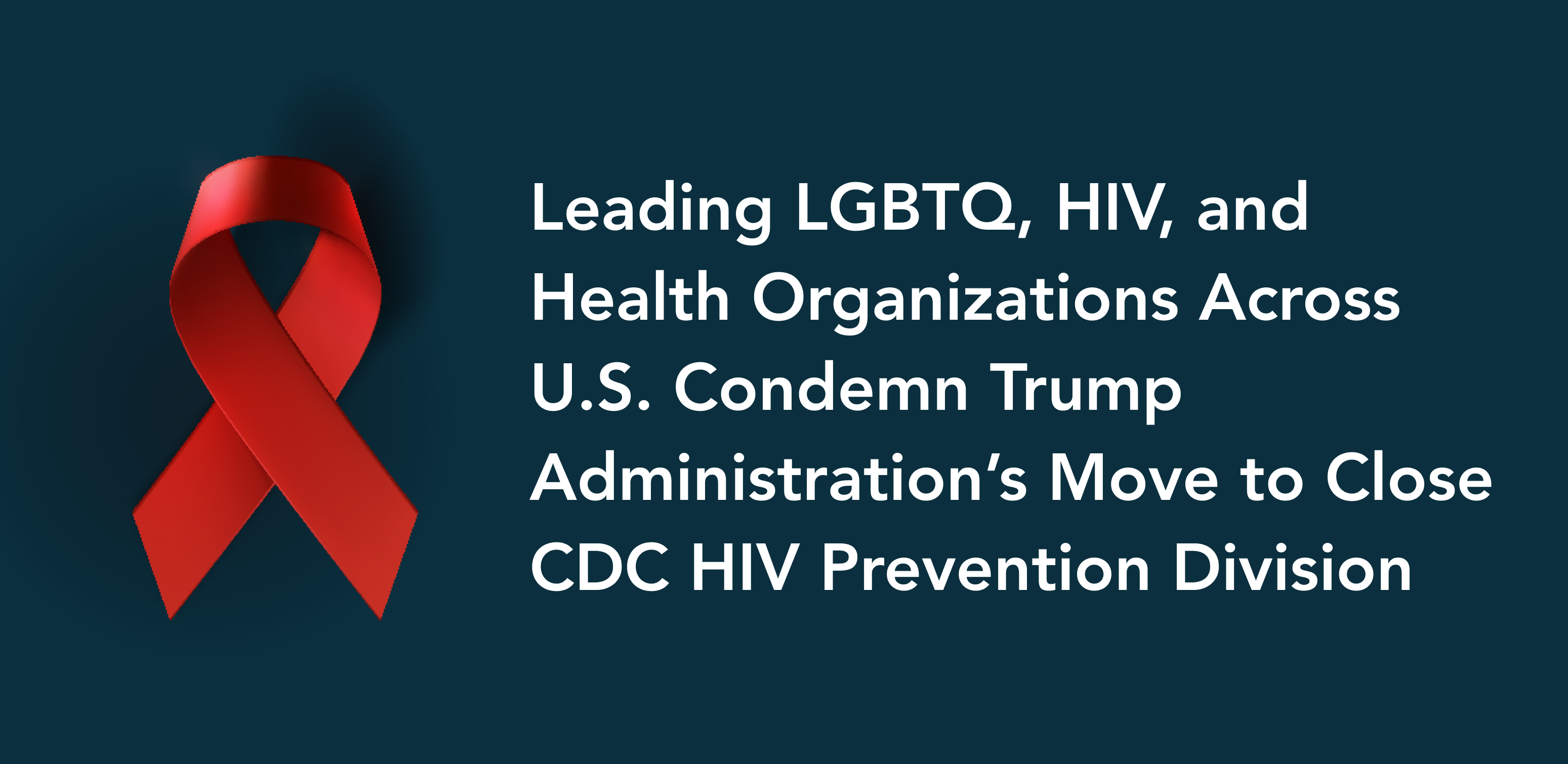 Leading LGBTQ, HIV, and Health Organizations Across U.S. Condemn Trump ...